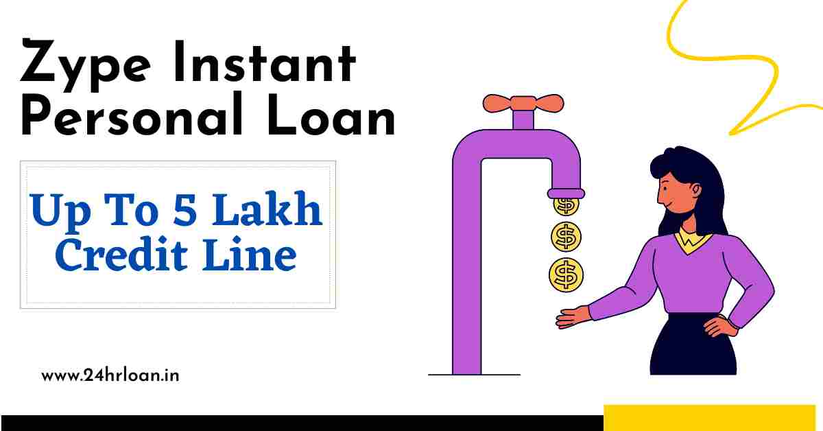 Zype Instant Personal Loan: Up To 5 Lakh Credit Line