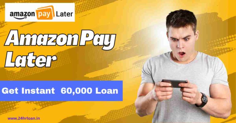 Amazon Pay Later: Get Instant @ 60,000 Loan - 24hrLoan.in