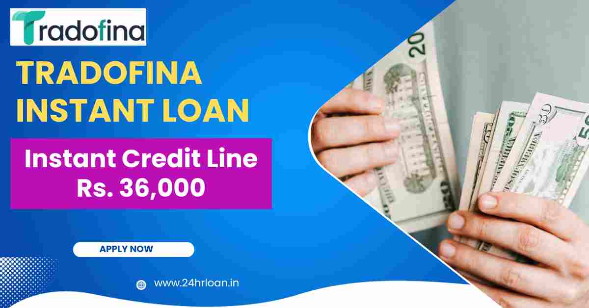 Tradofina Instant Loan- Instant Credit Line @ Rs. 36,000